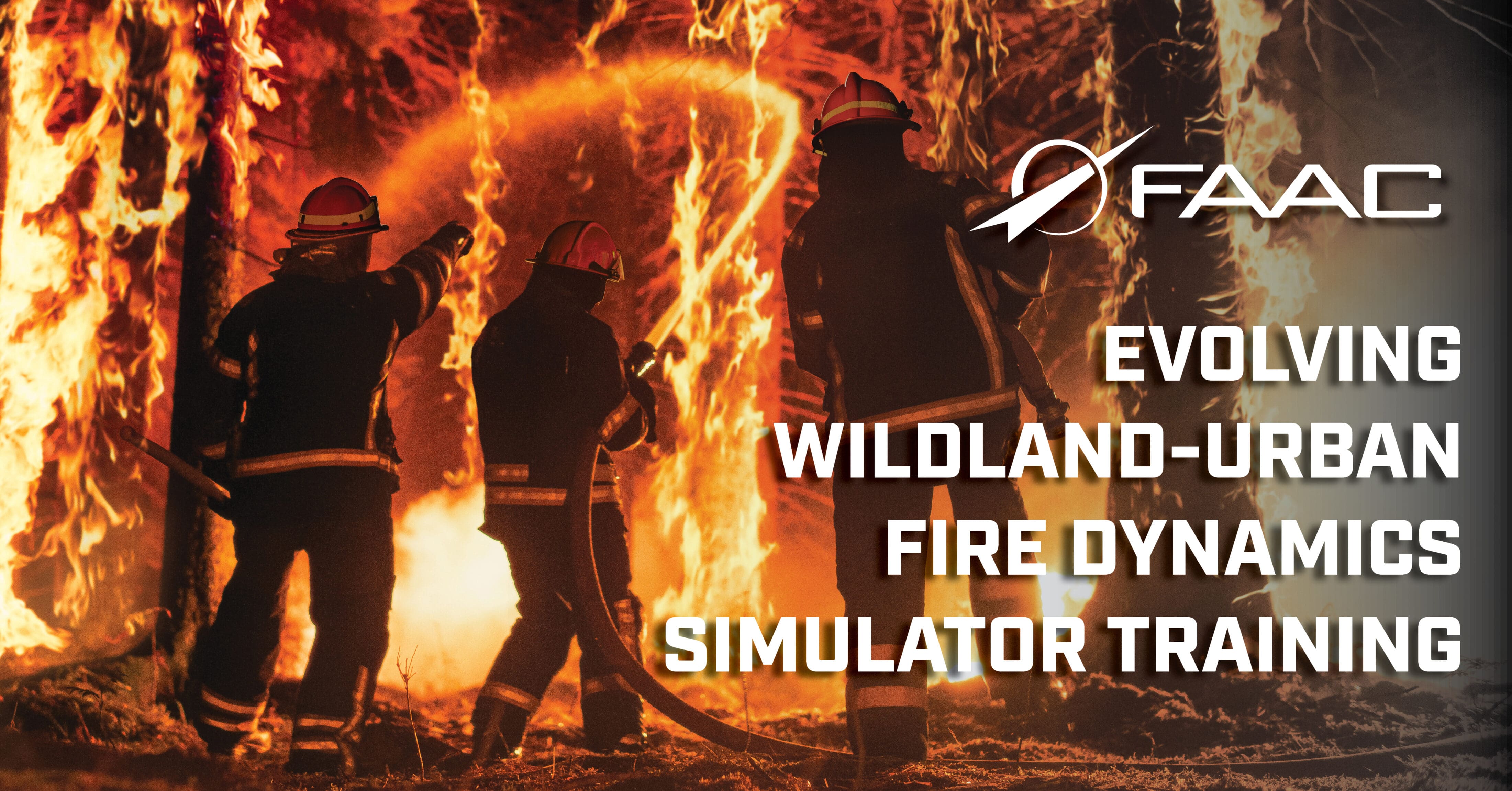 Evolving Wildland-Urban Fire Dynamics Simulator Training - FAAC