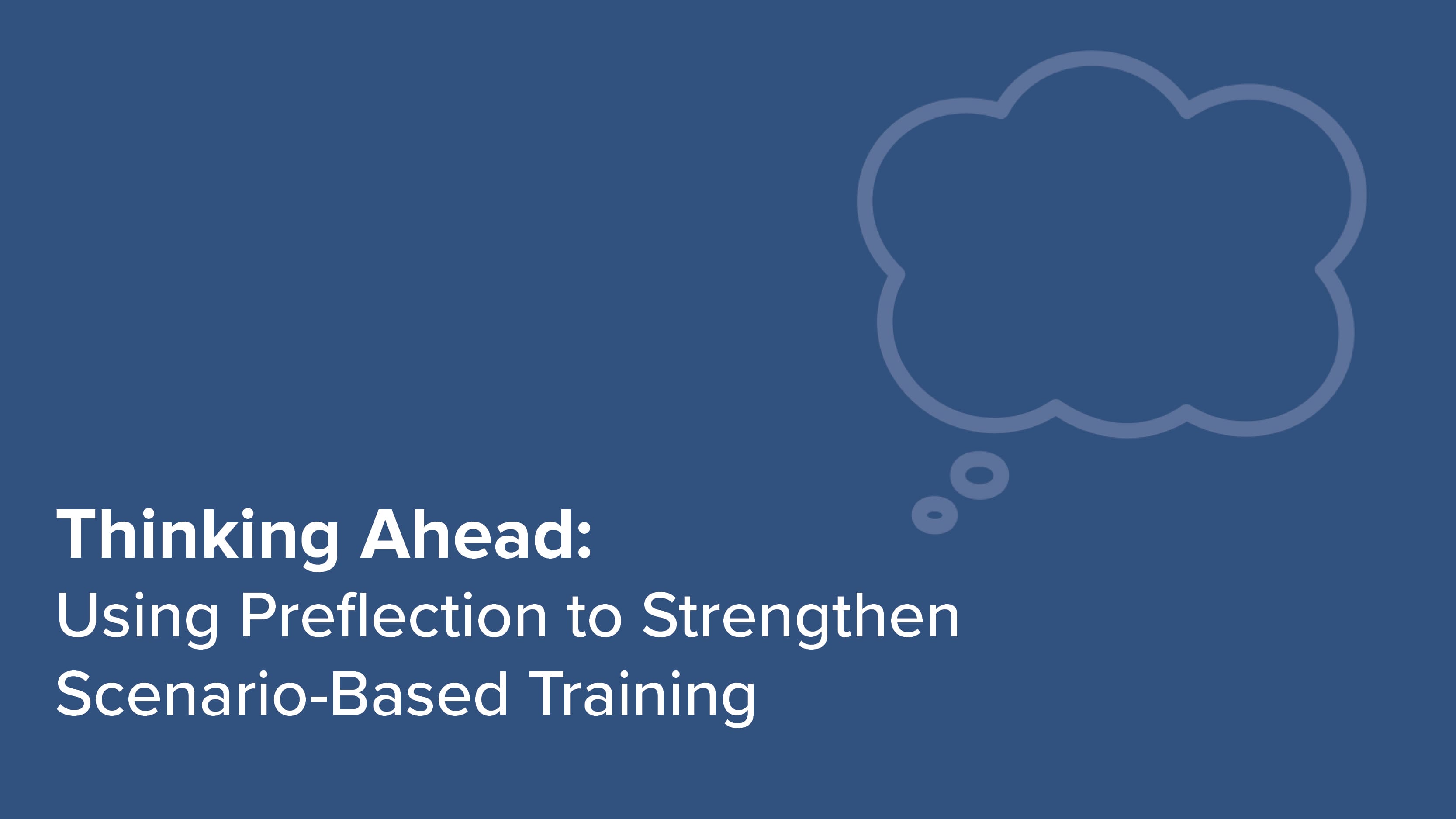 Thinking Ahead: Using Preflection to Strengthen Scenario-Based Training